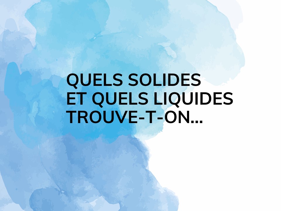Je reconnais les liquides et les solides